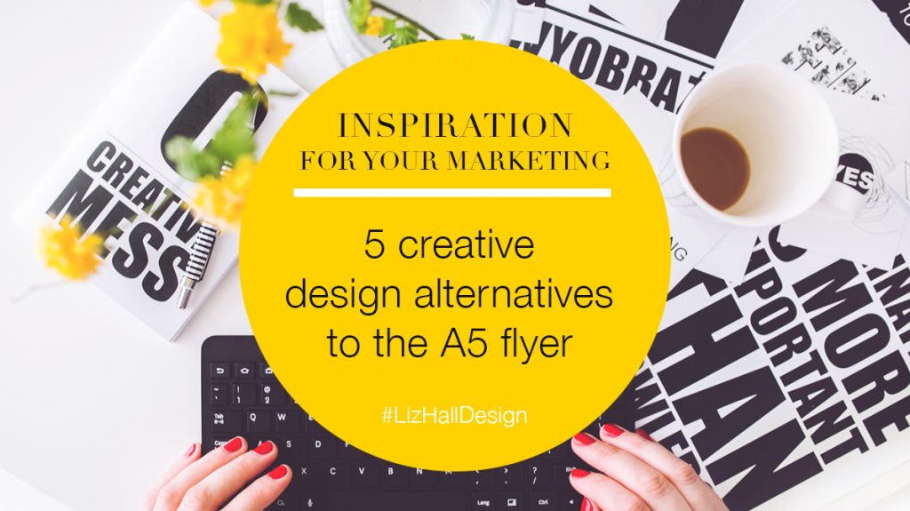 5 design alternatives to the A5 flyer – Liz Hall Design – graphic ...