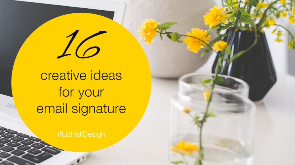 16 creative ideas for your email signature – Liz Hall Design – graphic ...